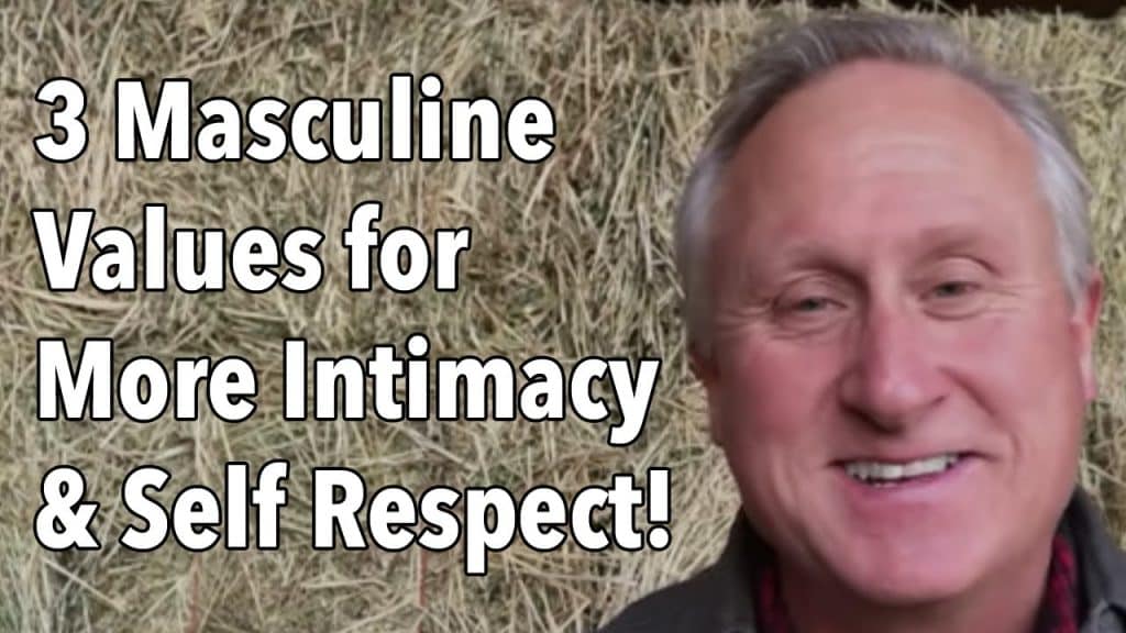 3 Masculine Values You Need for More Intimacy…and Self Respect ...