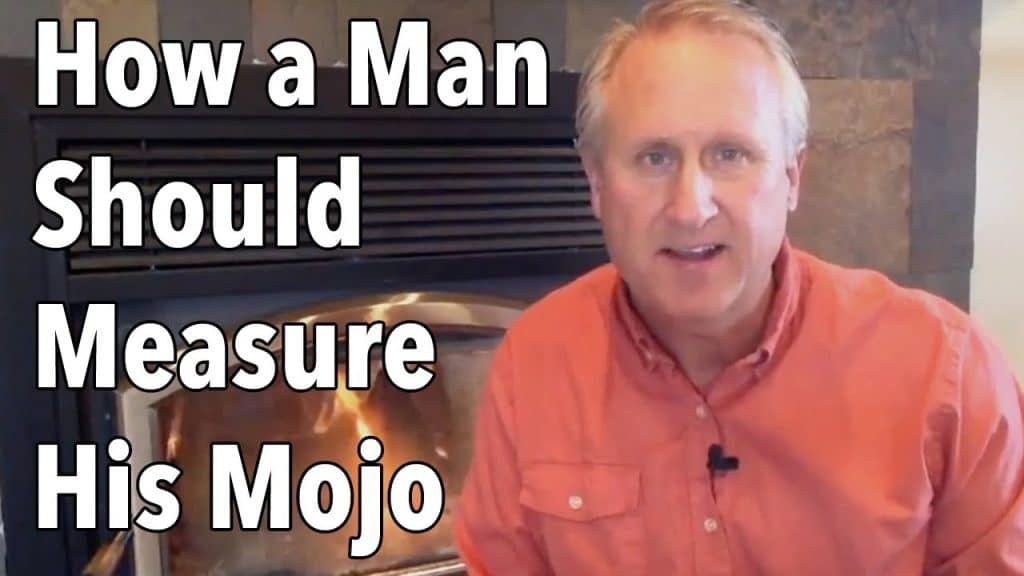 How a Man Should Measure His Mojo | Goodguys2Greatmen