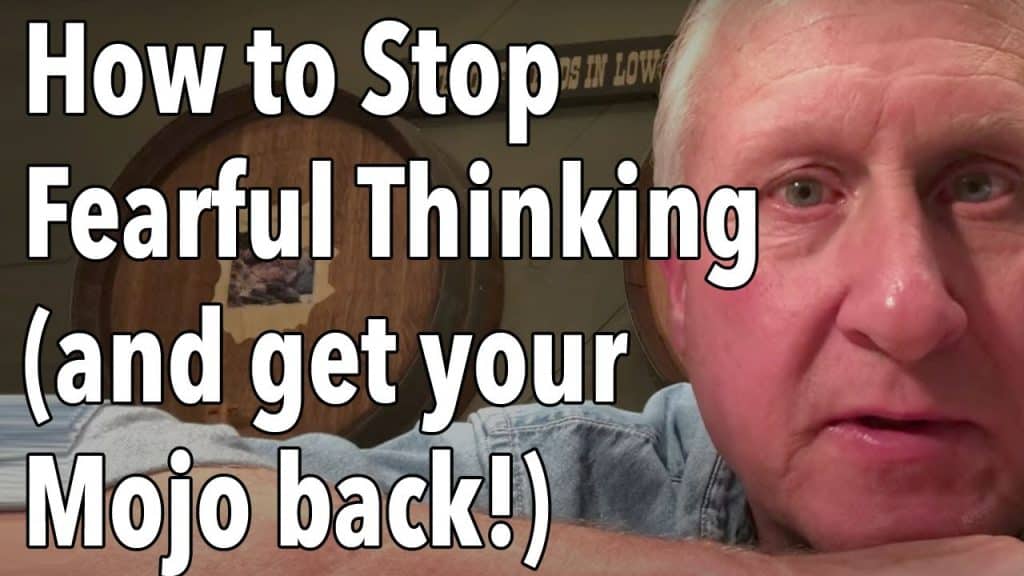 How to Stop Fearful Thinking (and get your Mojo back!) | Goodguys2Greatmen