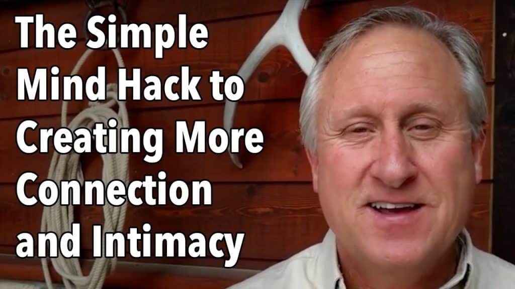 The Simple Mind Hack to Creating More Connection and Intimacy | Goodguys2Greatmen
