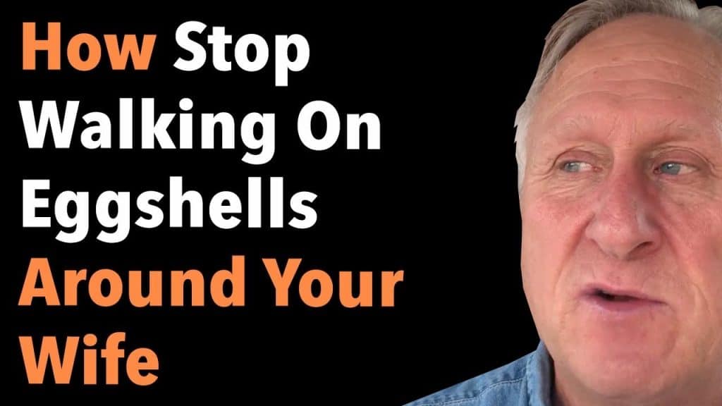How Stop Walking On Eggshells Around Your Wife | Goodguys2Greatmen
